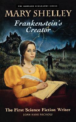 Mary Shelley: Frankenstein's Creator : First Science Fiction Writer by ...