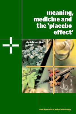 Meaning, Medicine and the 'Placebo Effect' by Daniel E. Moerman | Goodreads