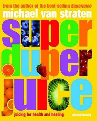 Super Duper Juice by Michael van Straten | Goodreads