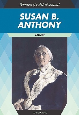 Susan B. Anthony: Activist (Women of Achievement) by Anne M. Todd ...