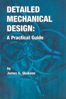Detailed Mechanical Design: A Practical Guide by James G. Skakoon ...