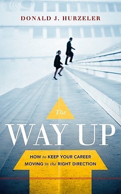 The Way Up: How to Keep Your Career Moving in the Right Direction by ...