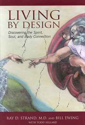 Living by Design: Discovering the Spirit, Soul, and Body Connection by ...