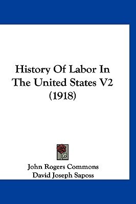 History of Labor in the United States, Volume 2 by John Rogers Commons ...