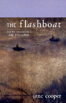 The Flashboat: Poems Collected and Reclaimed by Jane Cooper | Goodreads