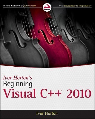 Ivor Horton's Beginning Visual C++ 2010 by Ivor Horton | Goodreads
