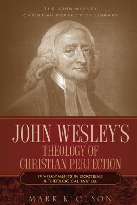John Wesley's Theology of Christian Perfection: Developments in ...
