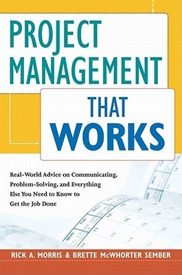 Project Management That Works: Real-World Advice on Communicating ...