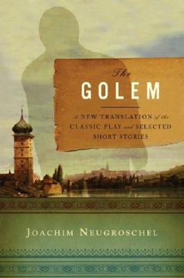 The Golem: A New Translation of the Classic Play and Selected Short ...
