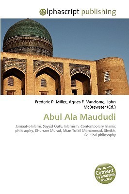 Abul ALA Maududi by Frederic P. Miller | Goodreads