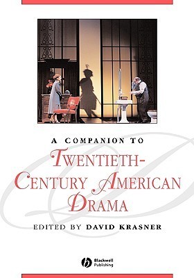 A Companion to Twentieth-Century American Drama by David Krasner ...
