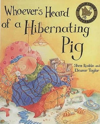Whoever's Heard of a Hibernating Pig? by Shen Roddie | Goodreads