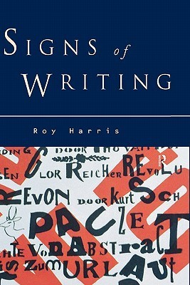 Signs of Writing by Roy Harris | Goodreads