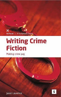 Writing Crime Fiction Making Crime Pay by Janet Laurence | Goodreads