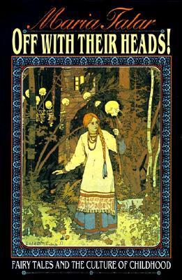 Off with Their Heads! Fairy Tales and the Culture of Childhood by Maria ...
