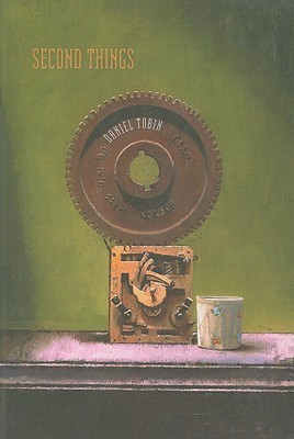 Second Things by Daniel Tobin | Goodreads