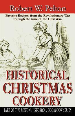 Historical Christmas Cookery by Robert W. Pelton | Goodreads