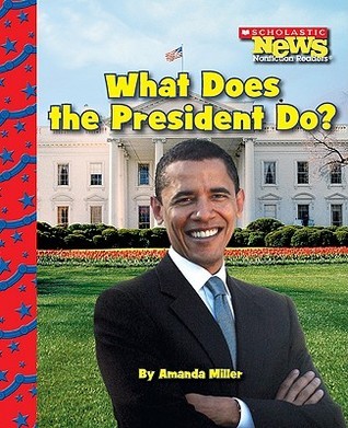 What Does the President Do? by Amanda Miller | Goodreads