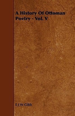 A History of Ottoman Poetry (5) by Elias John Wilkinson Gibb | Goodreads