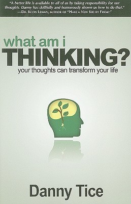 What Am I Thinking?: Your Thoughts Can Transform Your Life by Danny ...