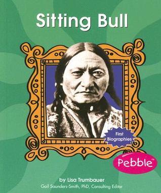 Sitting Bull (First Biographies) by Lisa Trumbauer | Goodreads