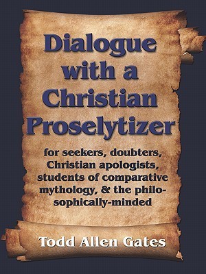 Dialogue with a Christian Proselytizer by Todd Allen Gates | Goodreads