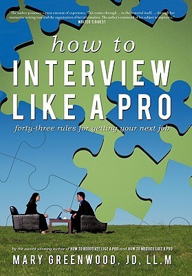 How to Interview Like a Pro: Forty-three Rules for Getting Your Next ...