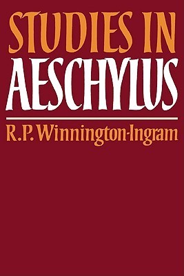 Studies in Aeschylus by R.P. Winnington-Ingram | Goodreads