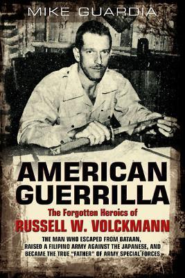 American Guerrilla: The Forgotten Heroics of Russell W. Volckmann by ...