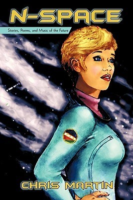 N-Space: Stories, Poems, and Music of the Future by Chris Martin ...