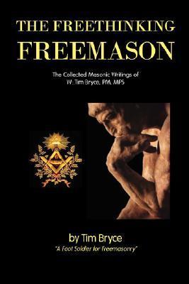 The Freethinking Freemason: Collected Masonic Works of Tim Bryce by Tim ...
