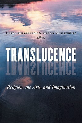 Translucence: Religion, the Arts, and Imagination by Carol Gilbertson ...