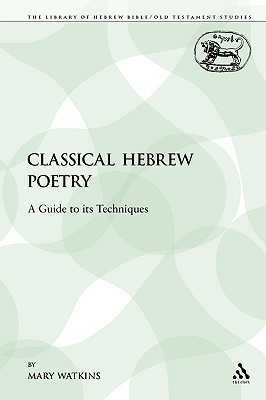 Classical Hebrew Poetry: A Guide to Its Techniques by Wilfred G.E ...