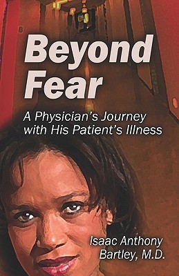 Beyond Fear: A Physician's Journey With His Patient's Illness by Isaac ...