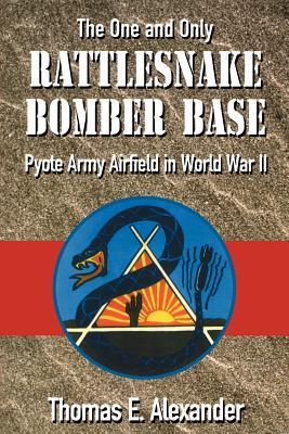 Rattlesnake Bomber Base: Pyote Army Airfield In World War II by Thomas ...