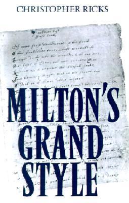 Milton's Grand Style by Christopher Ricks | Goodreads