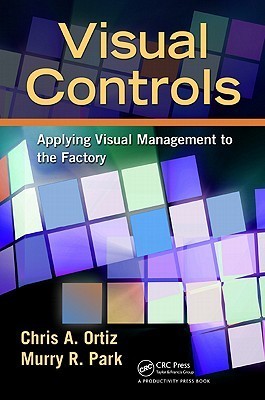 Visual Controls: Applying Visual Management to the Factory by Chris A ...