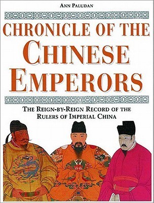 Chronicle of the Chinese Emperors: The Reign-by-Reign Record of the ...