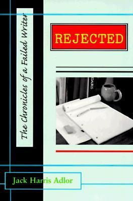 Rejected: The Chronicles of a Failed Writer by Jack Harris Adlor ...