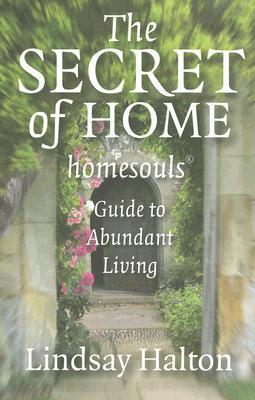 The Secret of Home: Homesouls Guide to Abundant Living by Lindsay ...