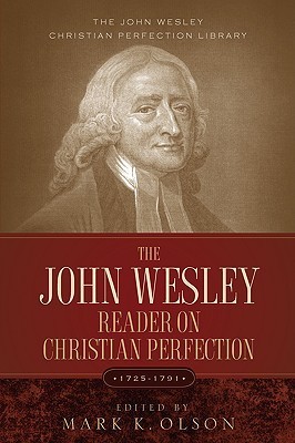The John Wesley Reader On Christian Perfection. by John Wesley | Goodreads