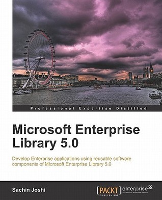 Microsoft Enterprise Library 5.0 by Sachin Joshi | Goodreads