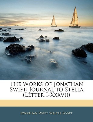 The Works of Jonathan Swift: Journal to Stella by Jonathan Swift ...