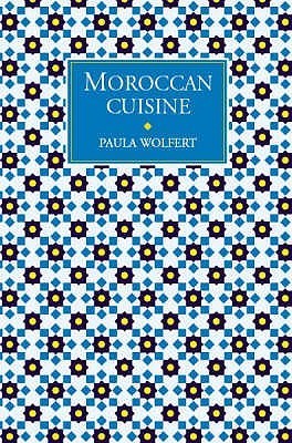 Moroccan Cuisine by Paula Wolfert | Goodreads