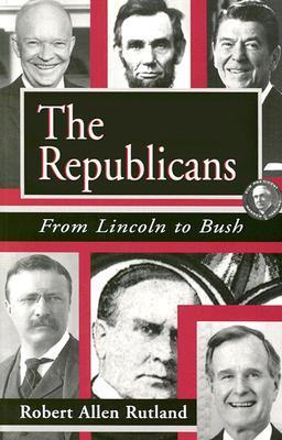 The Republicans: From Lincoln to Bush by Robert Allen Rutland | Goodreads