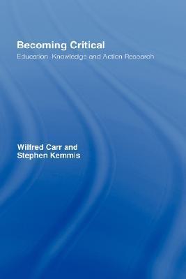 Becoming Critical: Education Knowledge and Action Research by Wilfred ...
