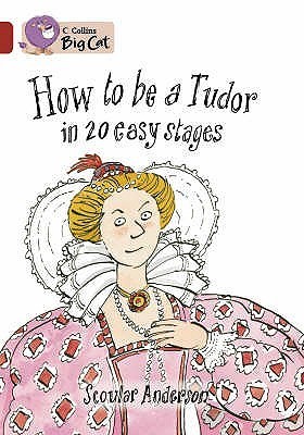 How to be a Tudor in 20 Easy Stages: Band 14/Ruby by Scoular Anderson ...