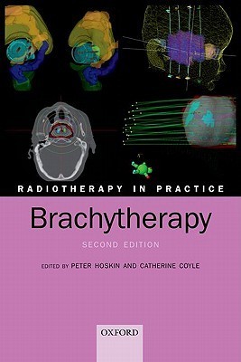 Radiotherapy in Practice - Brachytherapy by Peter Hoskin | Goodreads