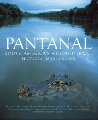 Pantanal: South America's Wetland Jewel by Russell A. Mittermeier ...
