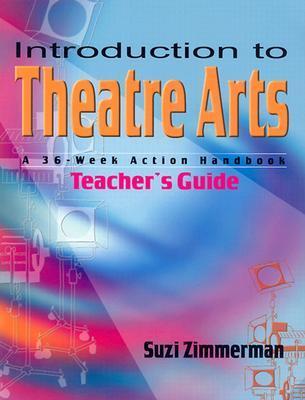 Introduction to Theatre Arts Guide: A 36-Week Action Workbook for ...